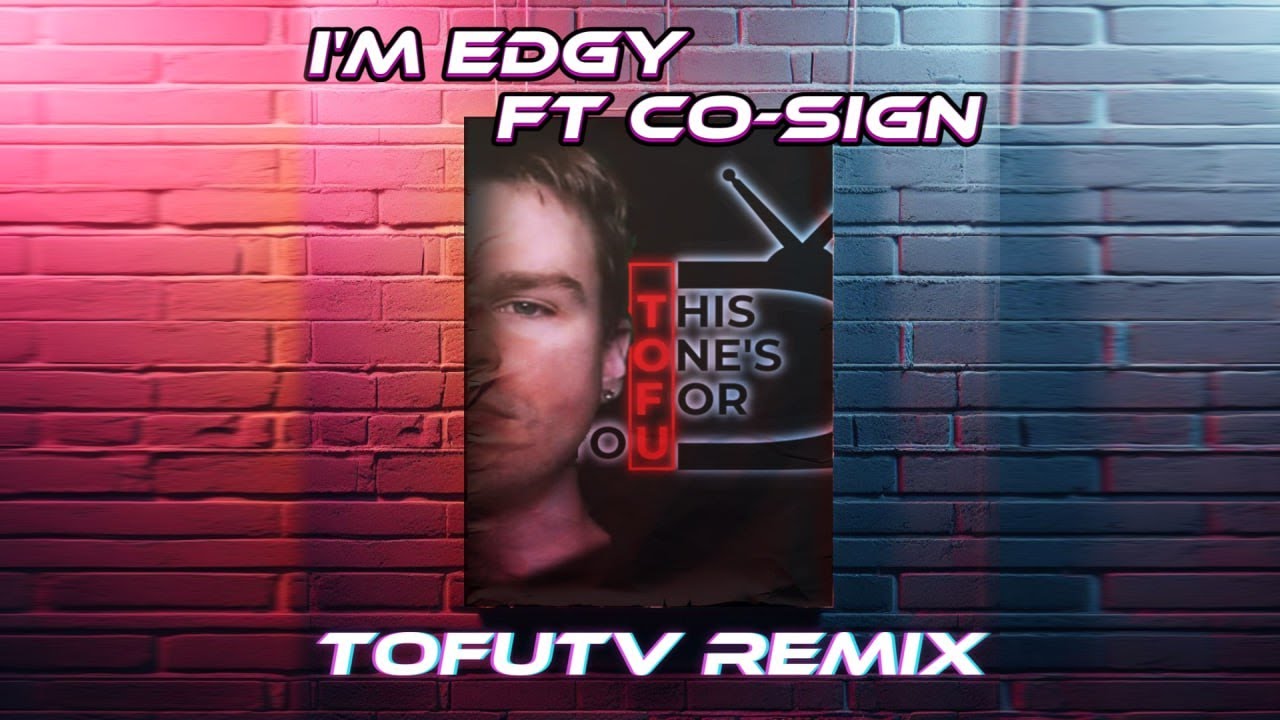 I'm Edgy ft. Edgy D & Co-Sign - TOFU TV REMIX - YouTube