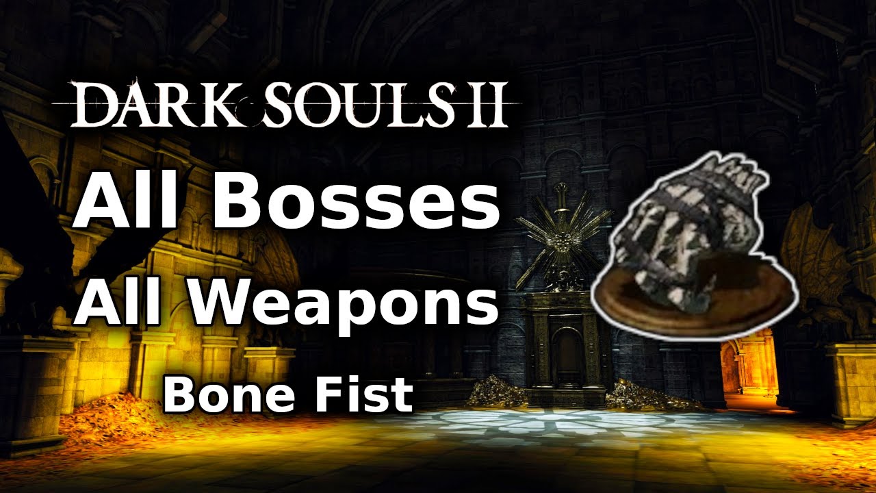 Dark Souls 2 Bone Fist Playthrough || All Bosses All Weapons Challenge ...