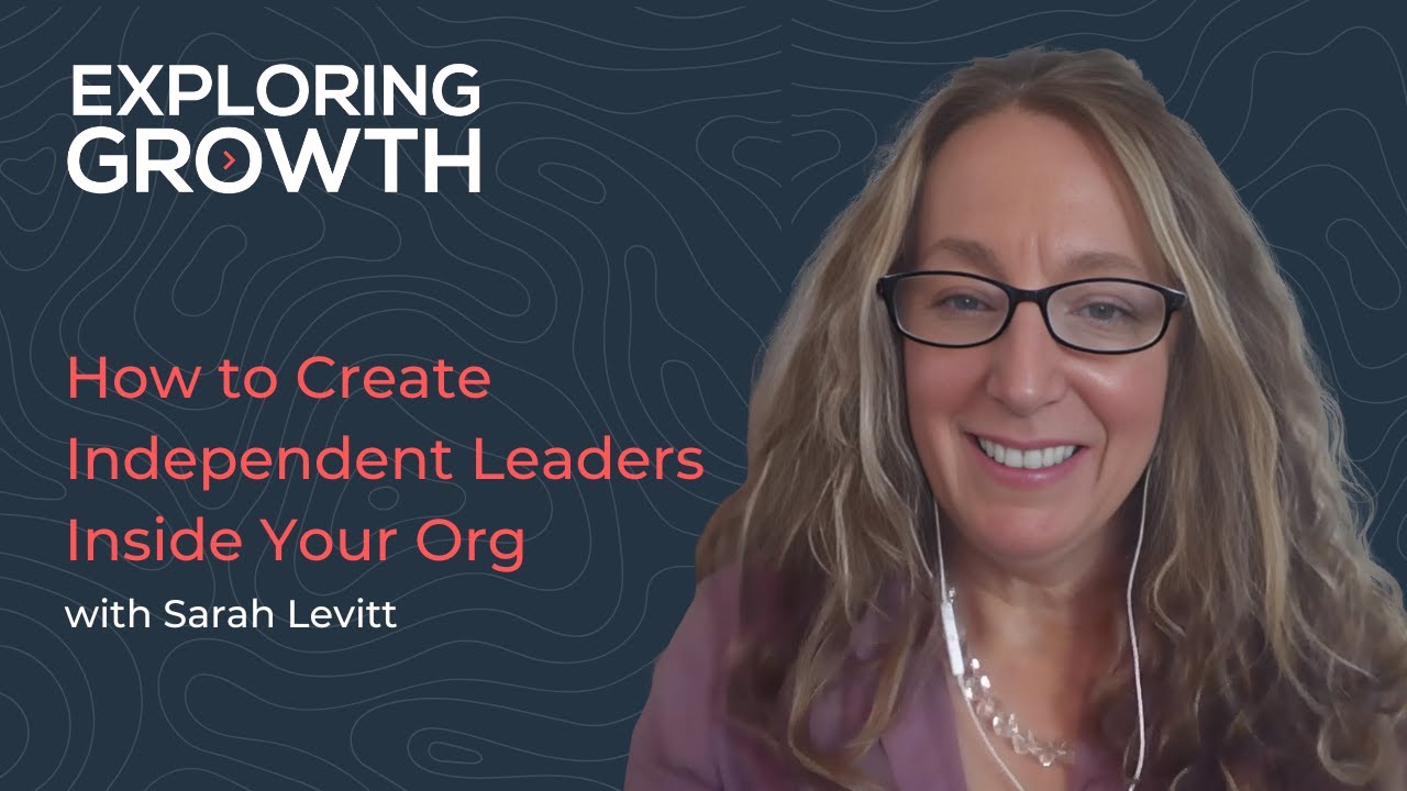 How to Create Independent Leaders Inside Your Org with Sarah Levitt ...