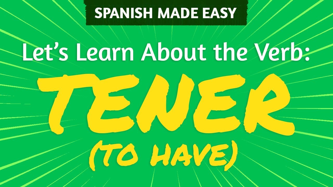 SPANISH VERB: TENER, MEANINGS, CONJUGATION, & USES | Spanish Made Easy ...