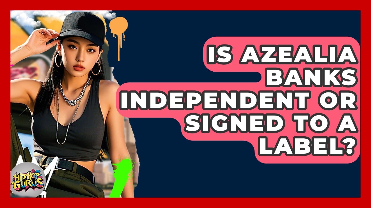 Is Azealia Banks Independent Or Signed To A Label? - Hip Hop Gurus ...