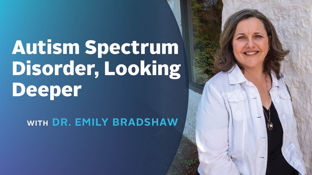 Autism Spectrum Disorder, looking deeper with Dr. Emily Bradshaw - YouTube