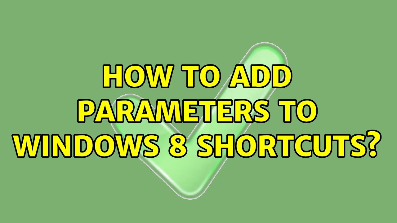 How to add parameters to windows 8 shortcuts? - YouTube