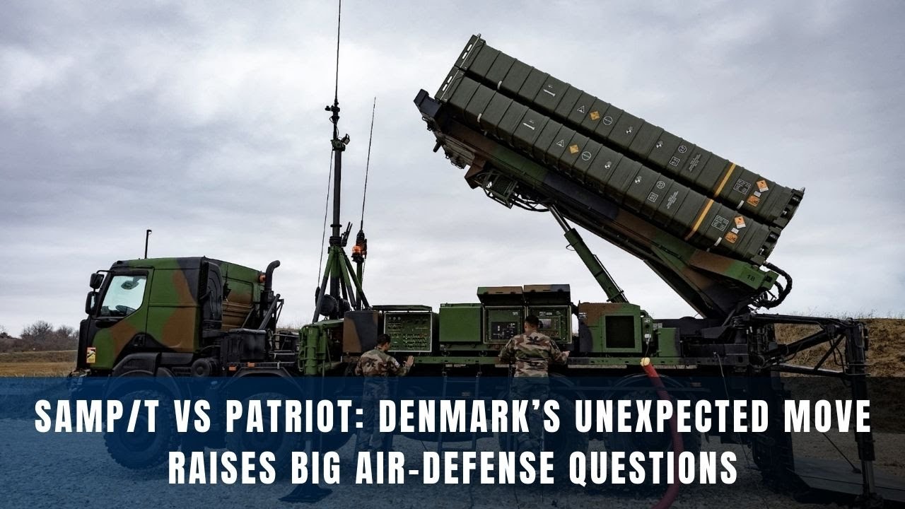 SAMP/T vs Patriot: Denmark’s Unexpected Move Raises Big Air-Defense ...