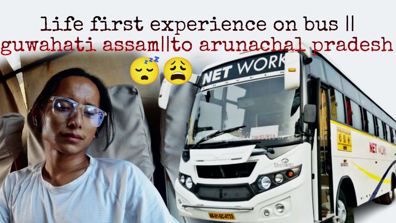LIFE FIRST EXPERIENCE ON BUS || GUWAHATI ASSAM || TO ARUNACHAL PRADESH ...