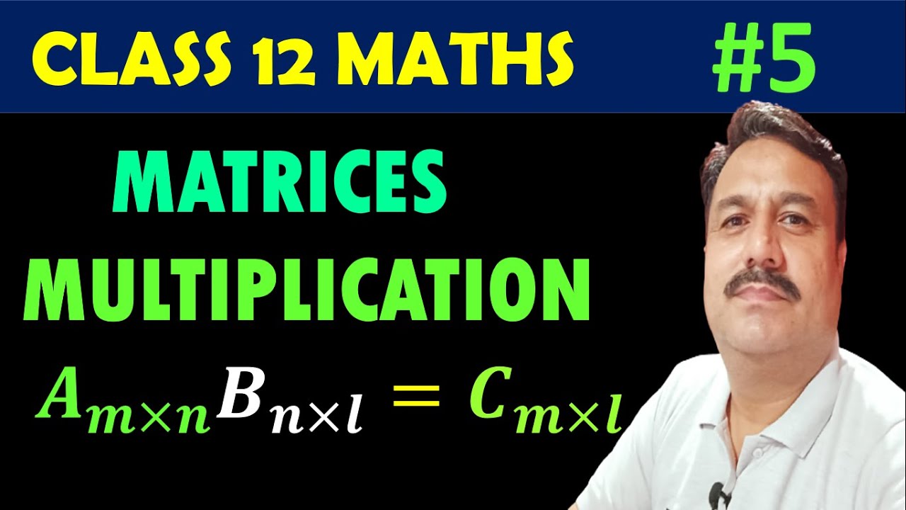 CLASS 12 MATHS | NEW SESSION 2023-24 | Topic Matrix | MATRICES MULTIPLICATION | LECTURE 5 - YouTube