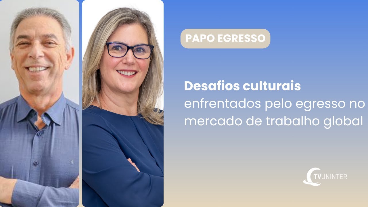 Papo Egresso | Desafios culturais enfrentados pelo egresso no mercado ...