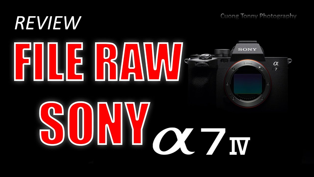 REVIEW FILE RAW GỐC SONY A7IV - YouTube