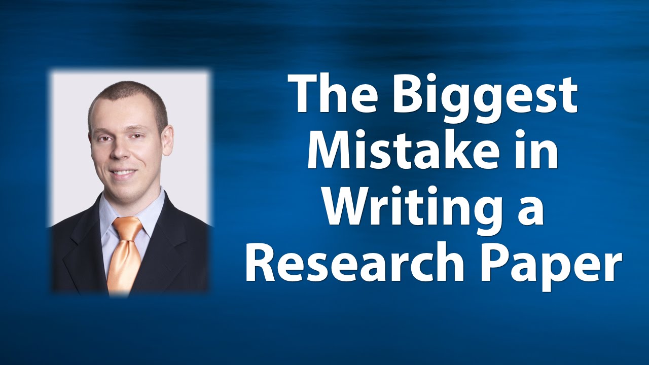 The Biggest Mistake in Writing a Research Paper - YouTube
