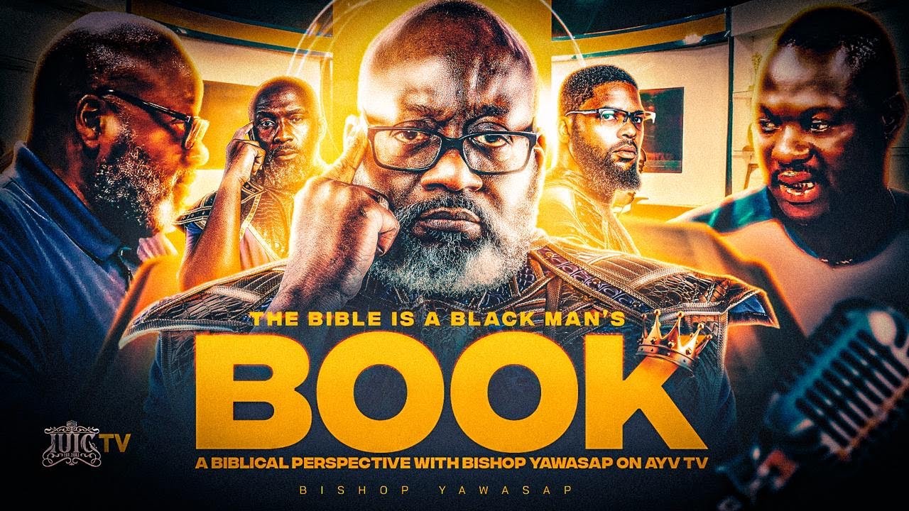 THE BIBLE IS A BLACK MAN’S BOOK: A BIBLICAL PERSPECTIVE WITH BISHOP ...