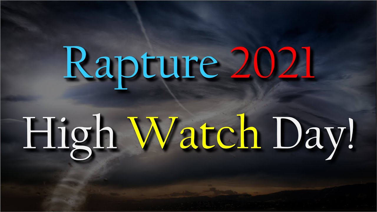 Rapture 2021: High Watch Day! - YouTube