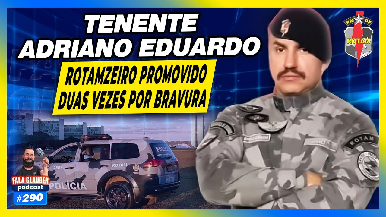 TENENTE ADRIANO EDUARDO - ROTAM PMDF - Fala Glauber Podcast #290 - YouTube