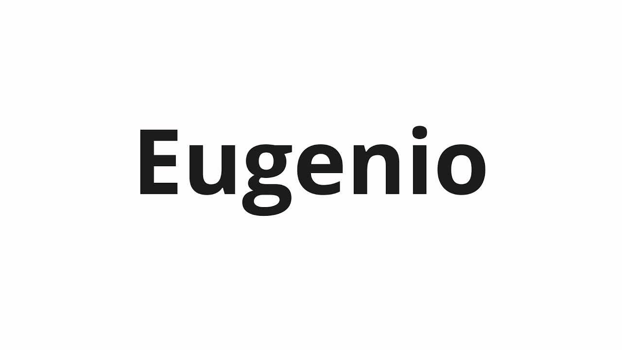 How to pronounce Eugenio - YouTube