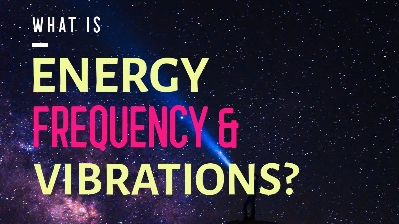 What is energy, frequency and vibrations? - YouTube