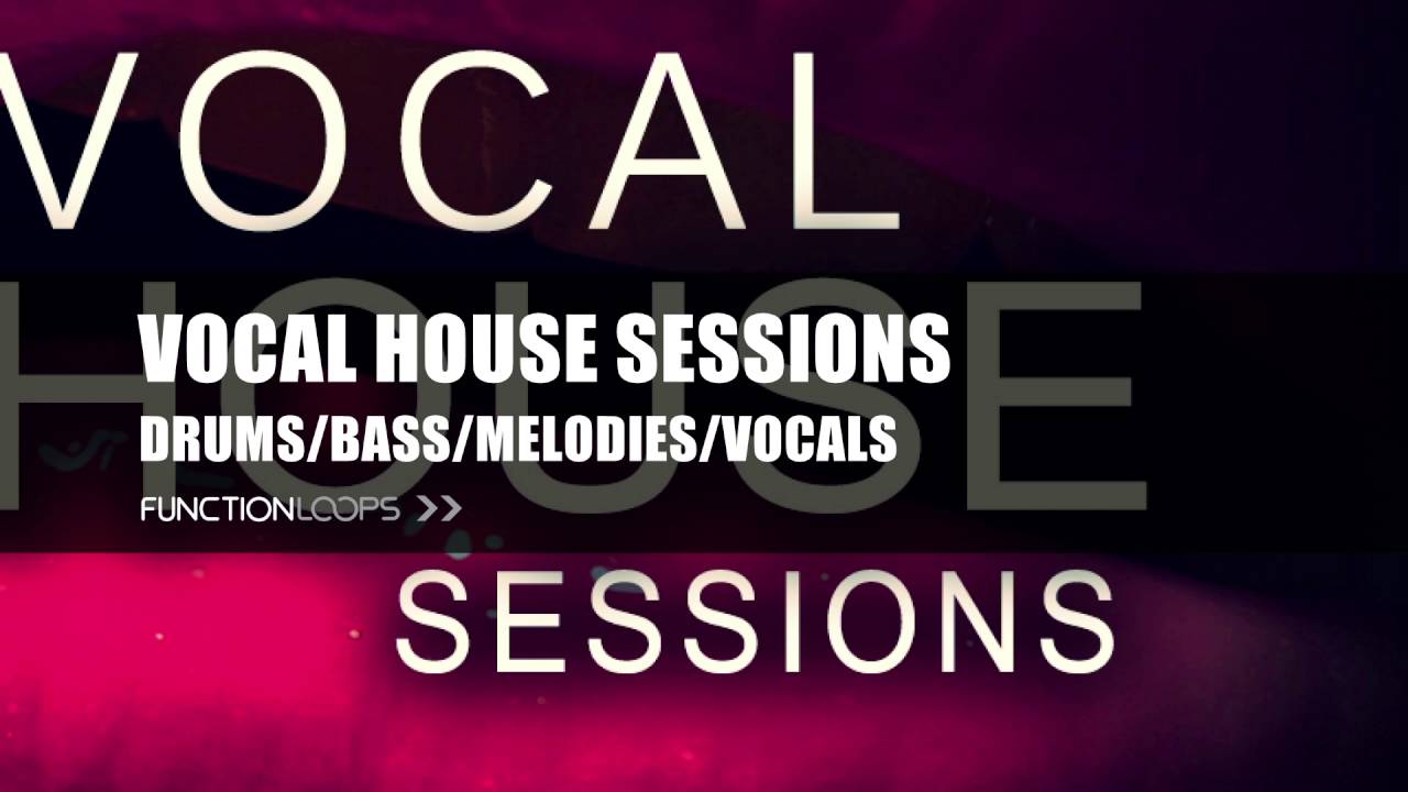VOCAL HOUSE SESSIONS - Sample Pack | Drums, Bass, Melodies, Vocals ...