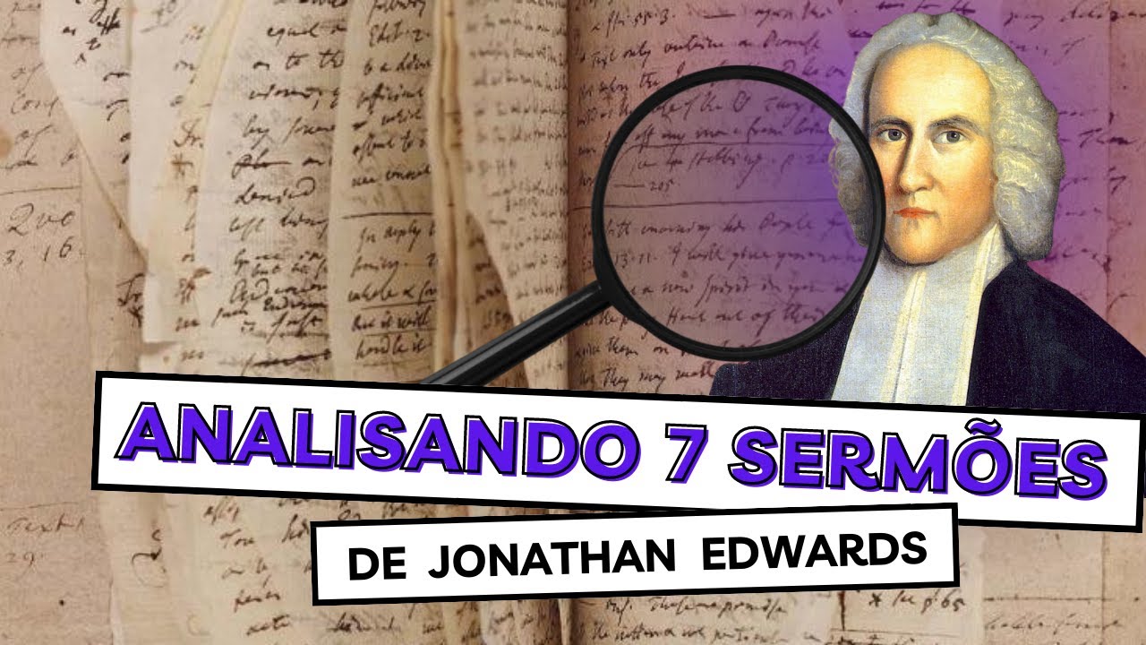 OS MELHORES TRECHOS DAS PREGAÇÕES DE JONATHAN EDWARDS - YouTube