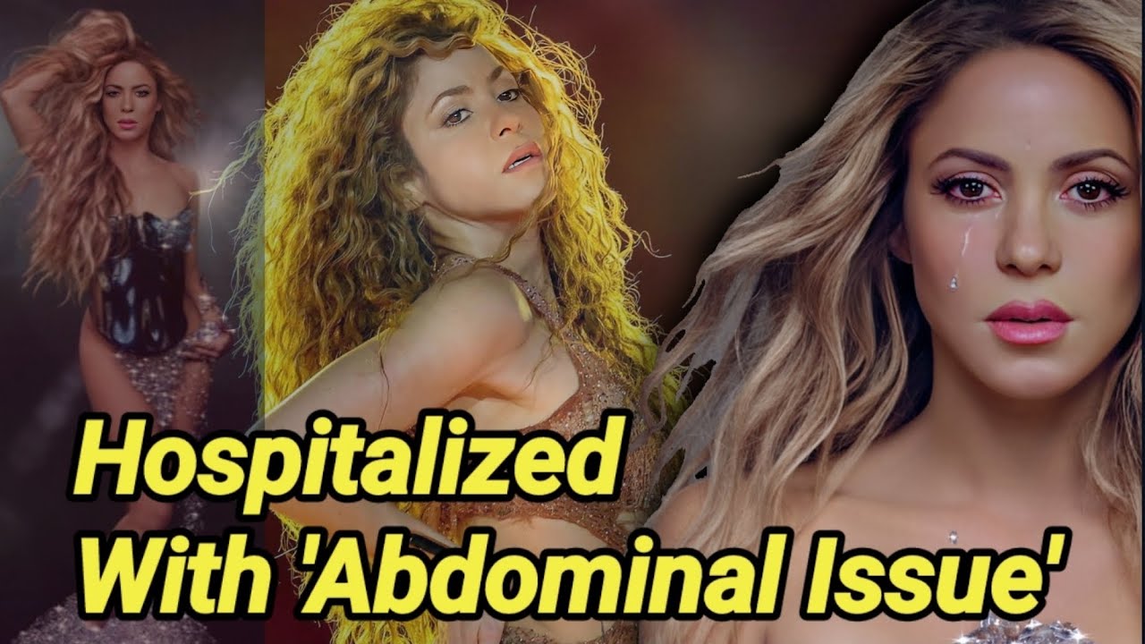 Shakira Hospitalized With Abdominal Issue, Postpones Peru Show | Las Mujeres Ya No Lloran ...