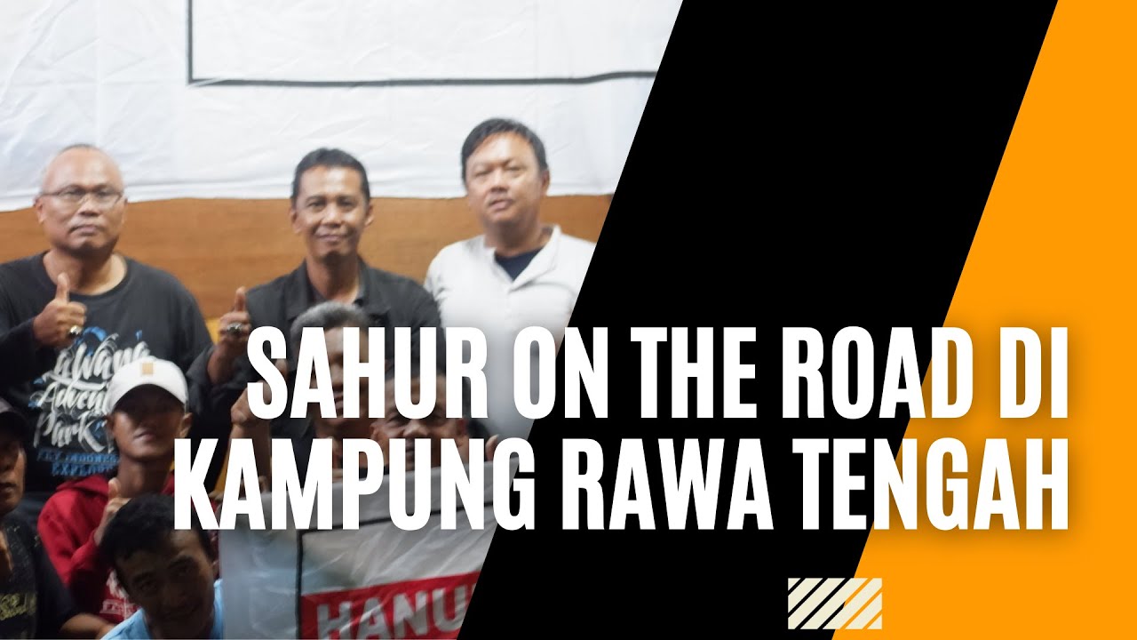 SAHUR ON THE ROAD | KETUA AGUS SUBARKAH BERSAMA WARGA KP RAWA TENGAH ...