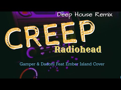 CREEP Deep House Remix RADIOHEAD Gamper & Dadoni Feat Ember Island ...