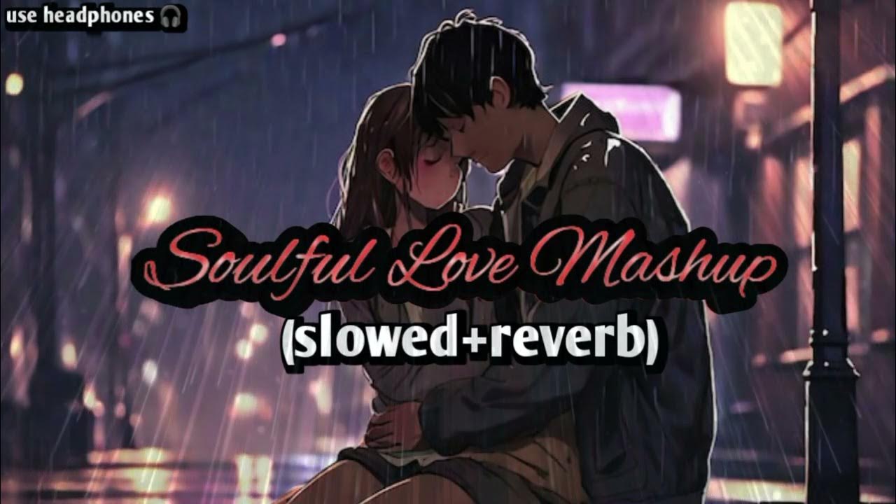 Soulful Love Mashup Lofi Song Slowed And Reverb Relax Lofi Pee Loon