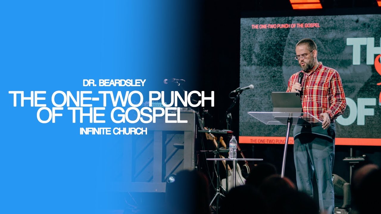 The One Two Punch of the Gospel | Dr Beardsley | Infinite Church - YouTube