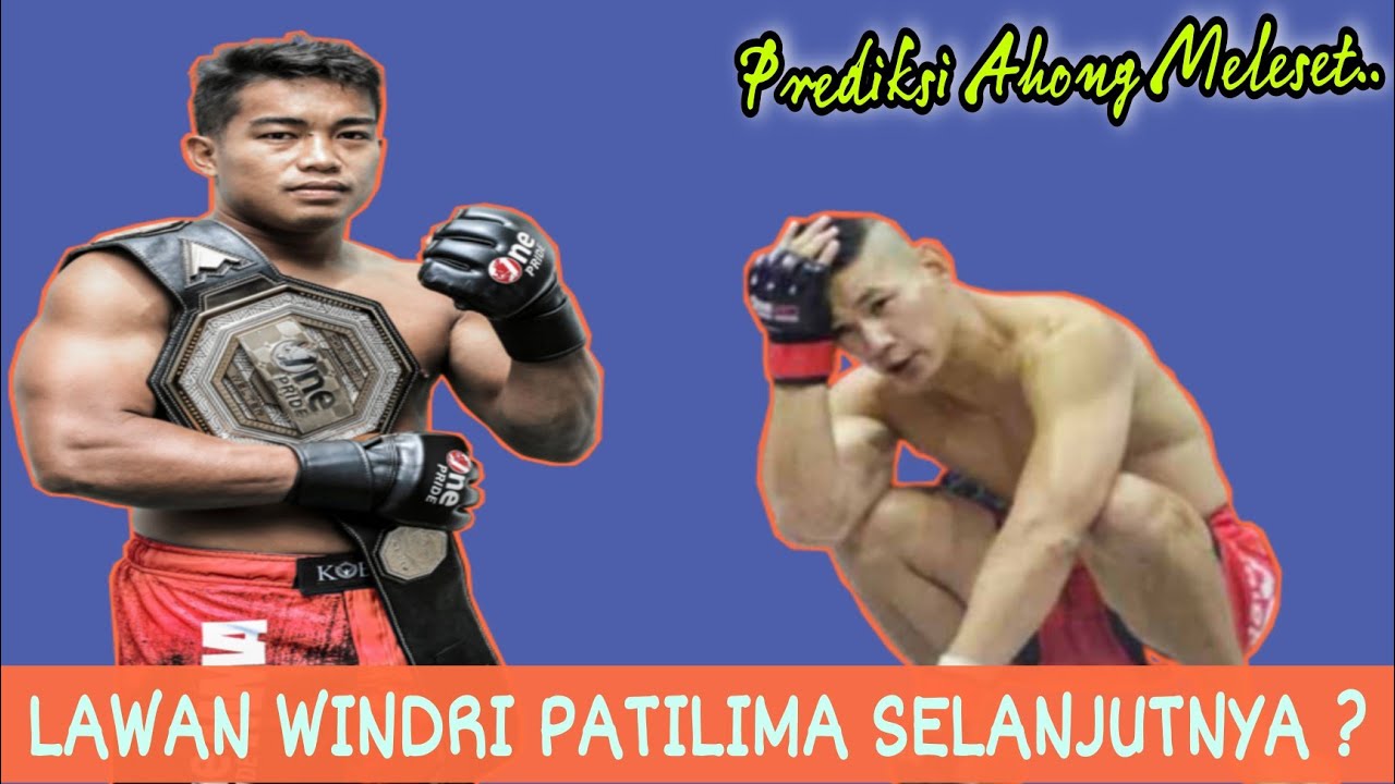 PREDIKSI AHONG MELESET, LAWAN WINDRI PATILIMA SELANJUTNYA | ONE PRIDE ...