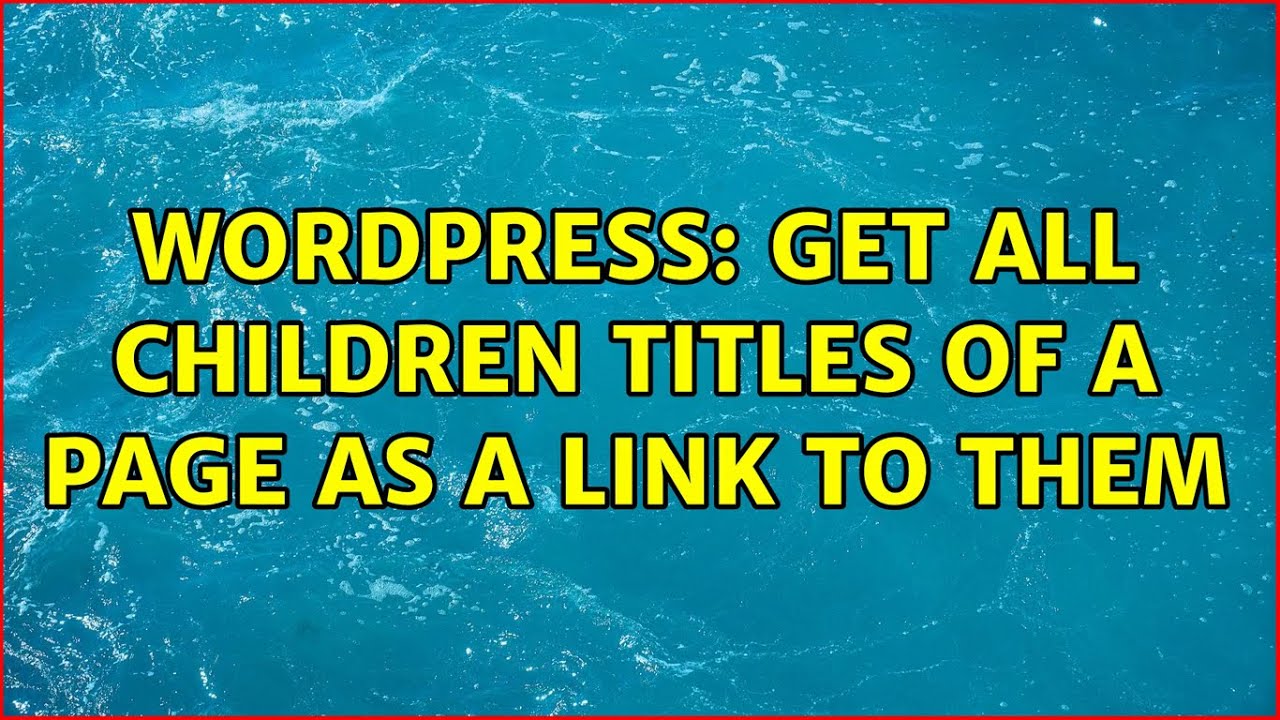 Wordpress Get All Children Titles Of A Page As A Link To Them 2 Wordpress Get All Children Titles Of A Page As A Link To Them 2