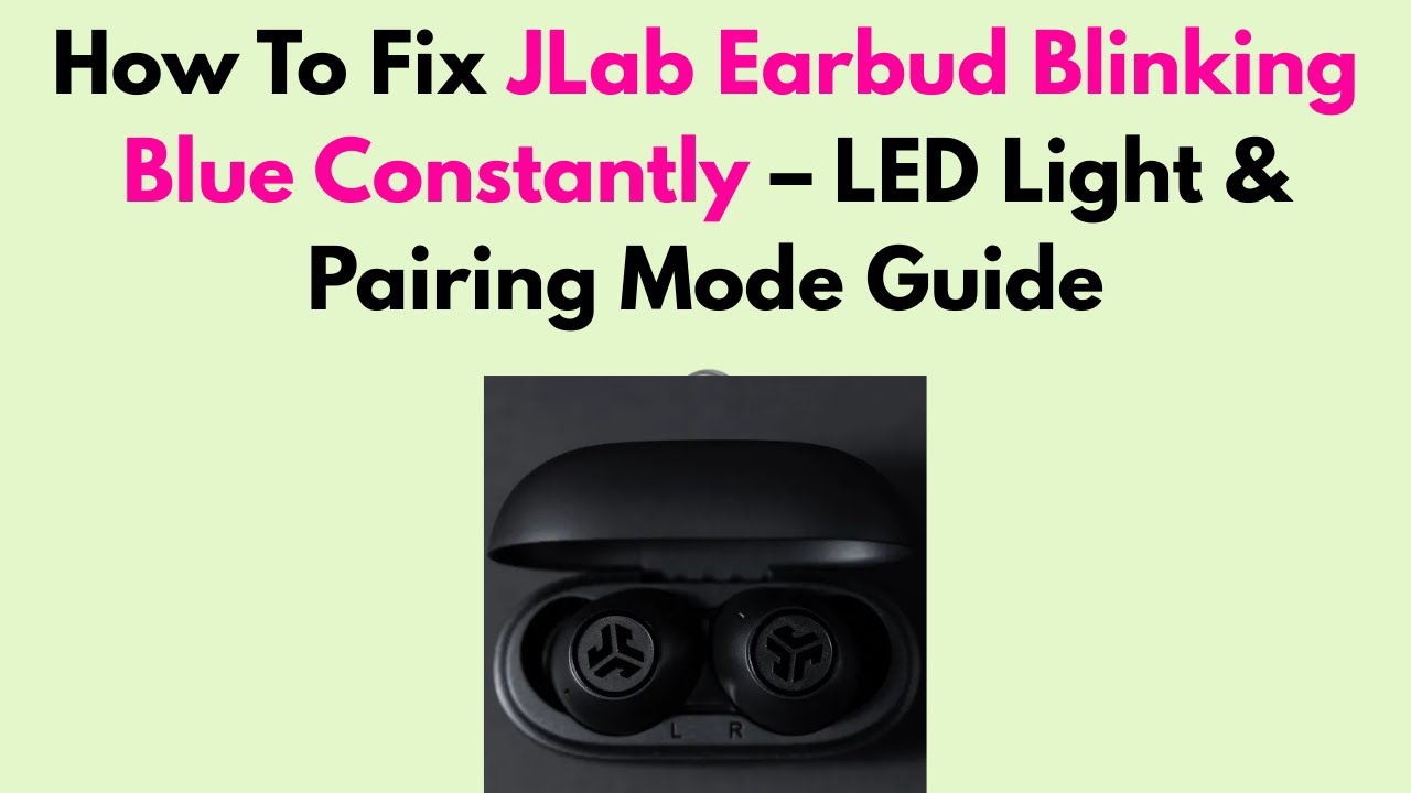 How to Fix JLab Earbud Blinking Blue Constantly – LED Light & Pairing ...