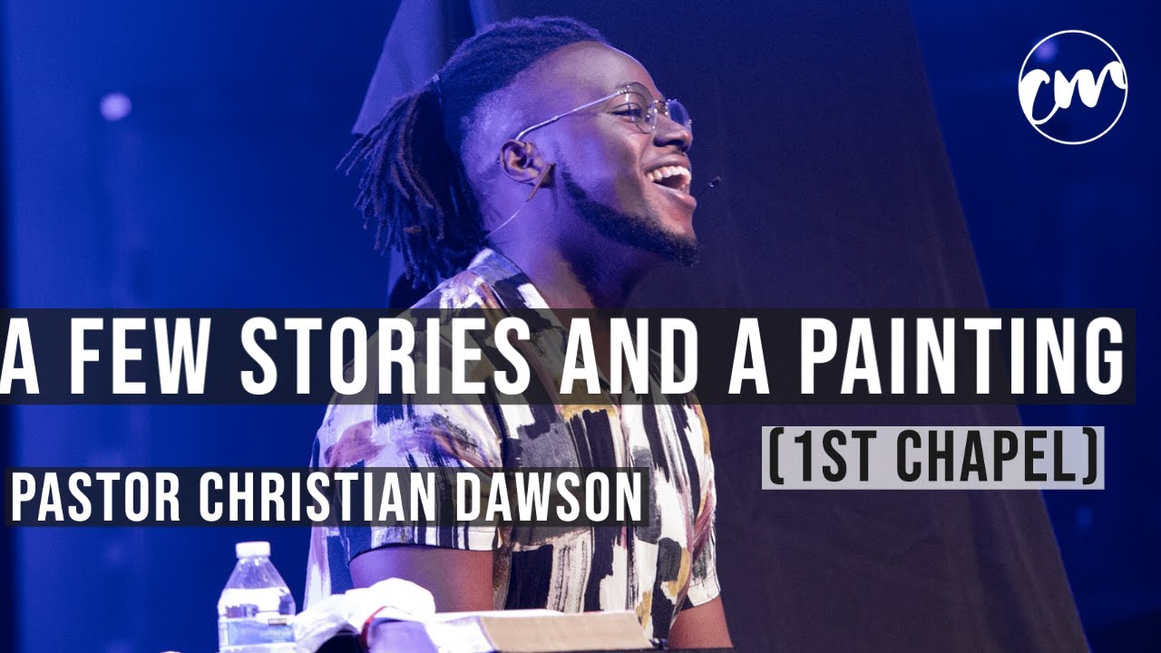 Some Stories and a Painting (1st Chapel) | Pastor Christian Dawson ...