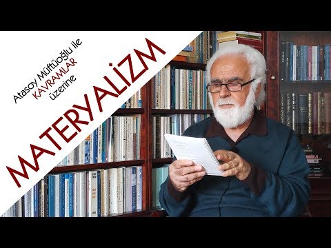 Materyalizm - Atasoy Müftüoğlu ile Kavramlar Üzerine