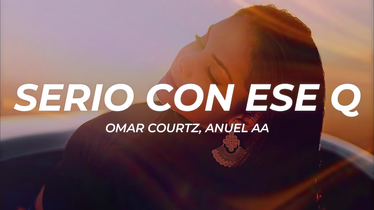 Omar Courtz, Anuel AA - Serio Con Ese Q (Letra/Lyrics) - YouTube