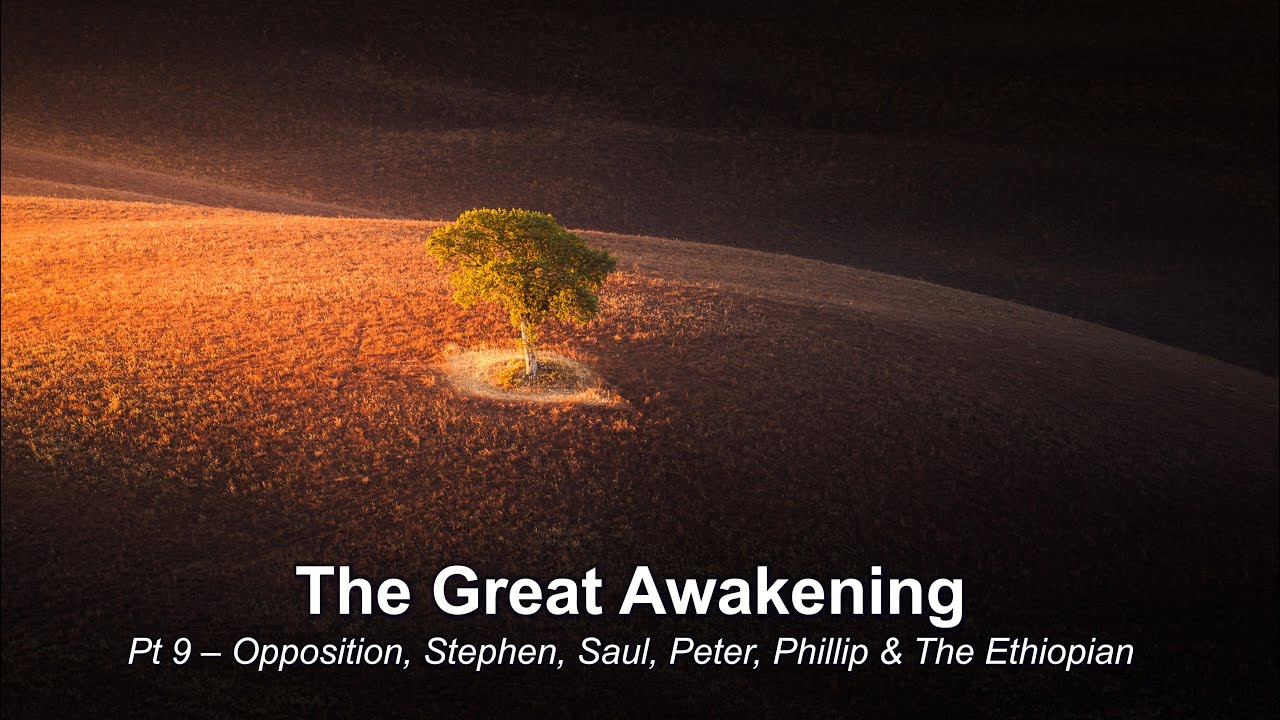 The Great Awakening Pt 9 – Opposition, Stephen, Saul, Peter, Phillip ...