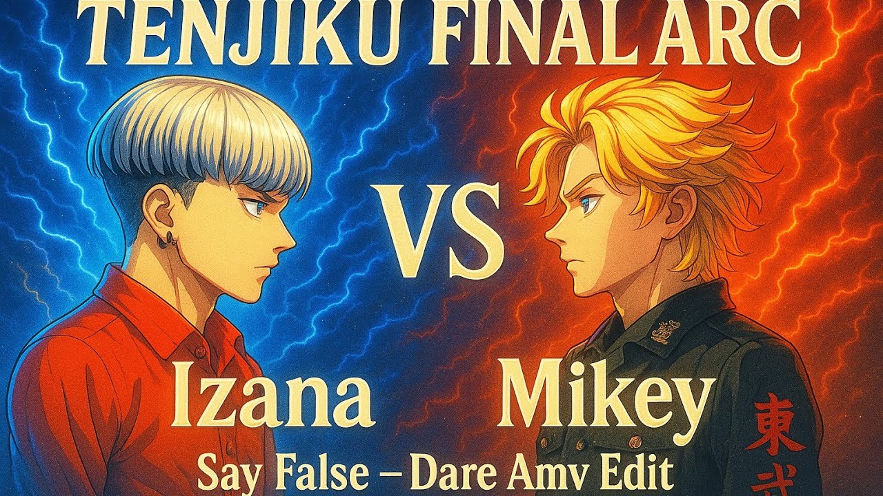 "Izana vs Mikey | Tenjiku Final Arc AMV | Say False - Dare" Must watch🥶 ...
