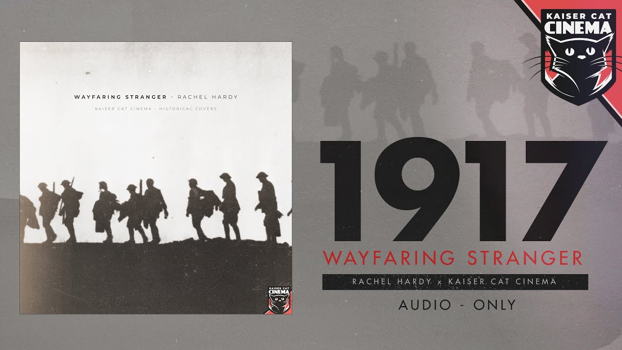 1917 Song - Wayfaring Stranger - Rachel Hardy x Kaiser Cat Cinema ...
