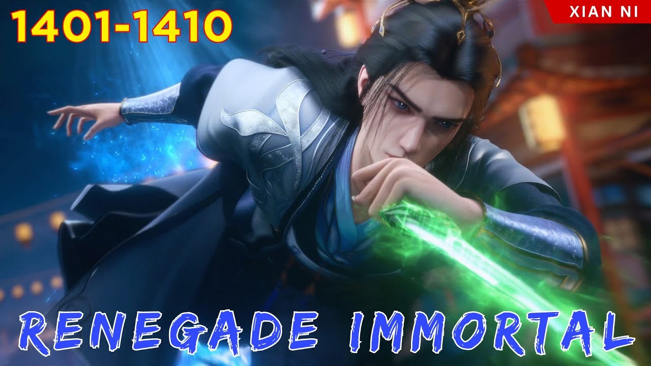 🐉 RENEGADE IMMORTAL 1401 - 1410 | Alur Cerita Xian Ni versi Novel ...