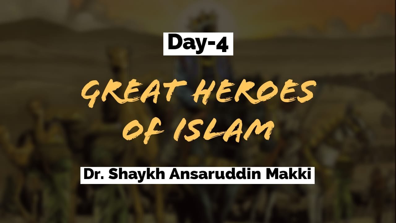 Live | Day-4 | Great Heroes of Islam | Dr. Shaykh Ansaruddin Makki ...