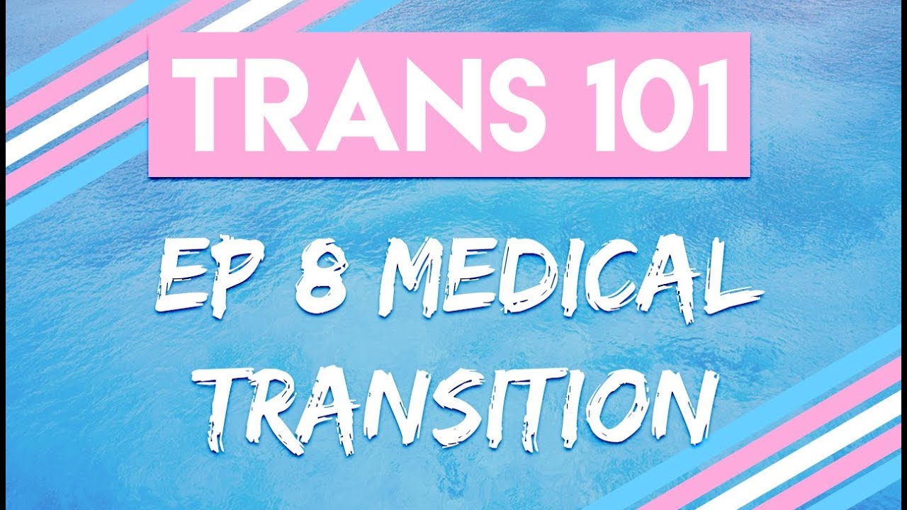 Trans 101: Ep 8 - Medical Transition [CC] - YouTube