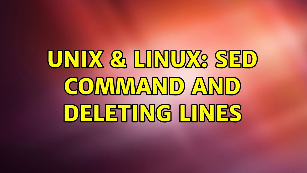 Unix And Linux Sed Command And Deleting Lines Youtube 1249