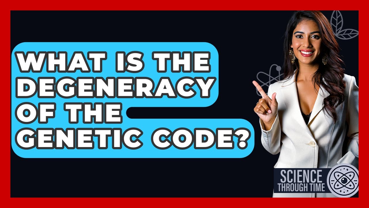 What Is The Degeneracy Of The Genetic Code? - Science Through Time ...