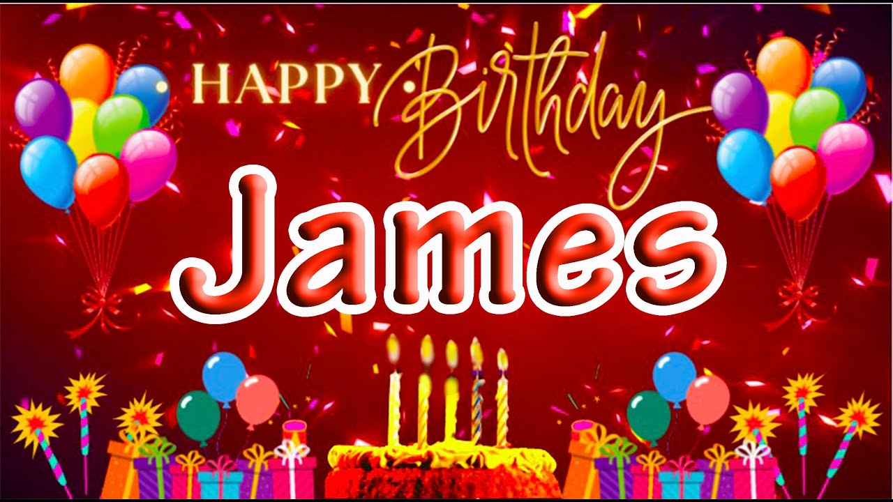 happy birthday James- James Birthday Songs - YouTube
