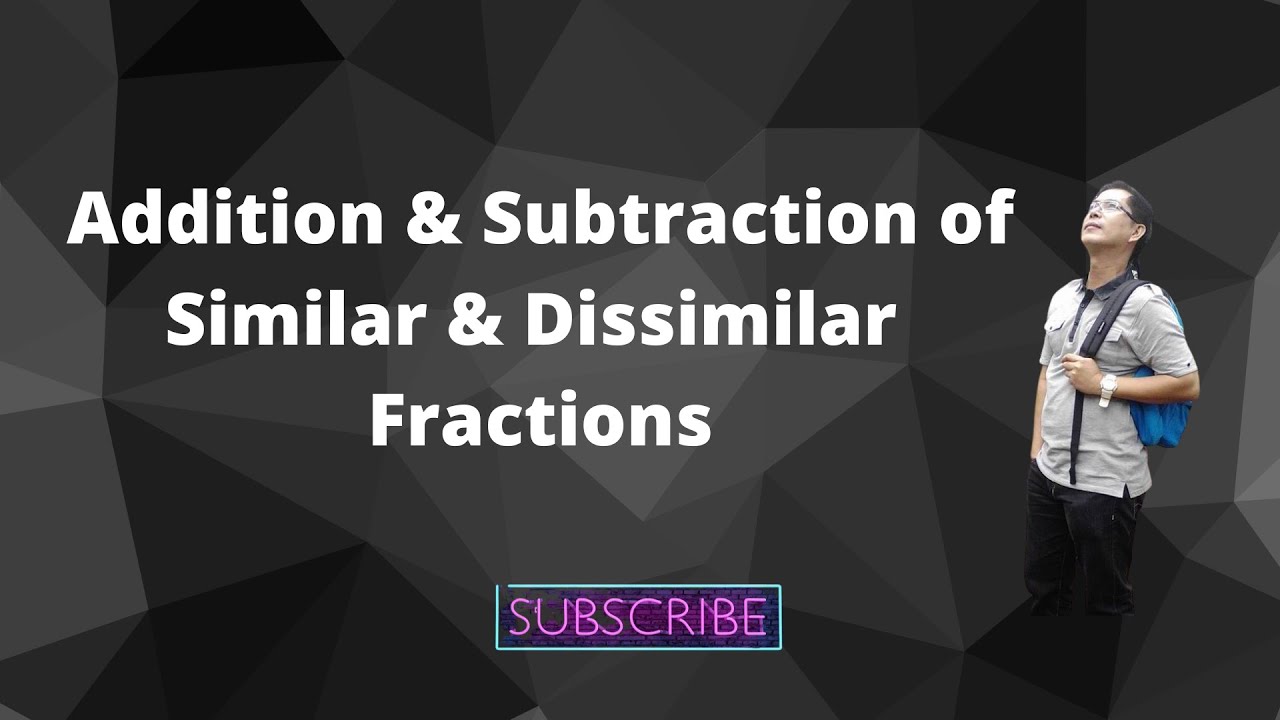 Addition & Subtraction of Similar Fractions & Dissimilar Fractions ...