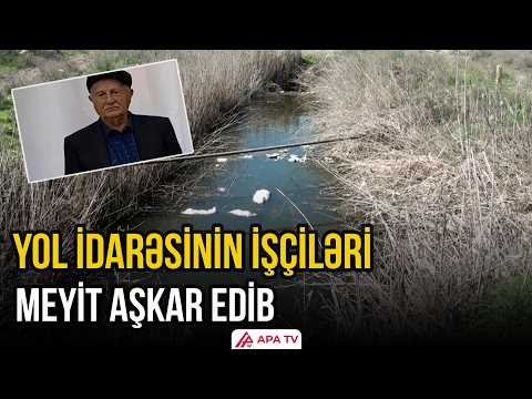 Salyanda itkin düşən kişinin meyiti tapılıb | APA TV