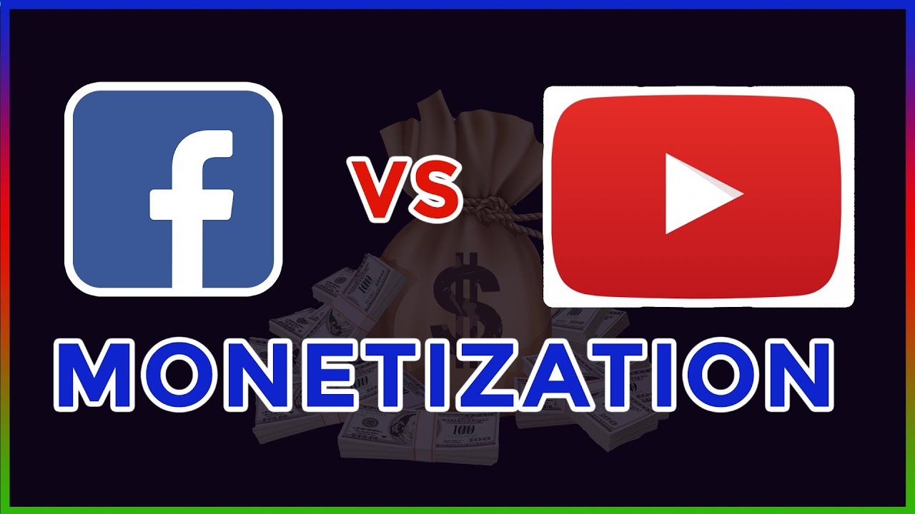 Facebook Vs Youtube Monetization Which is Best? - YouTube