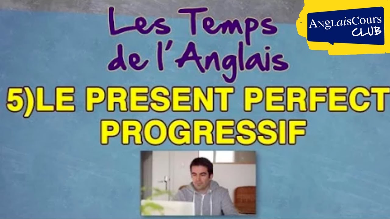 Le Present Perfect Progressif - Les Temps de l'Anglais #5 - YouTube