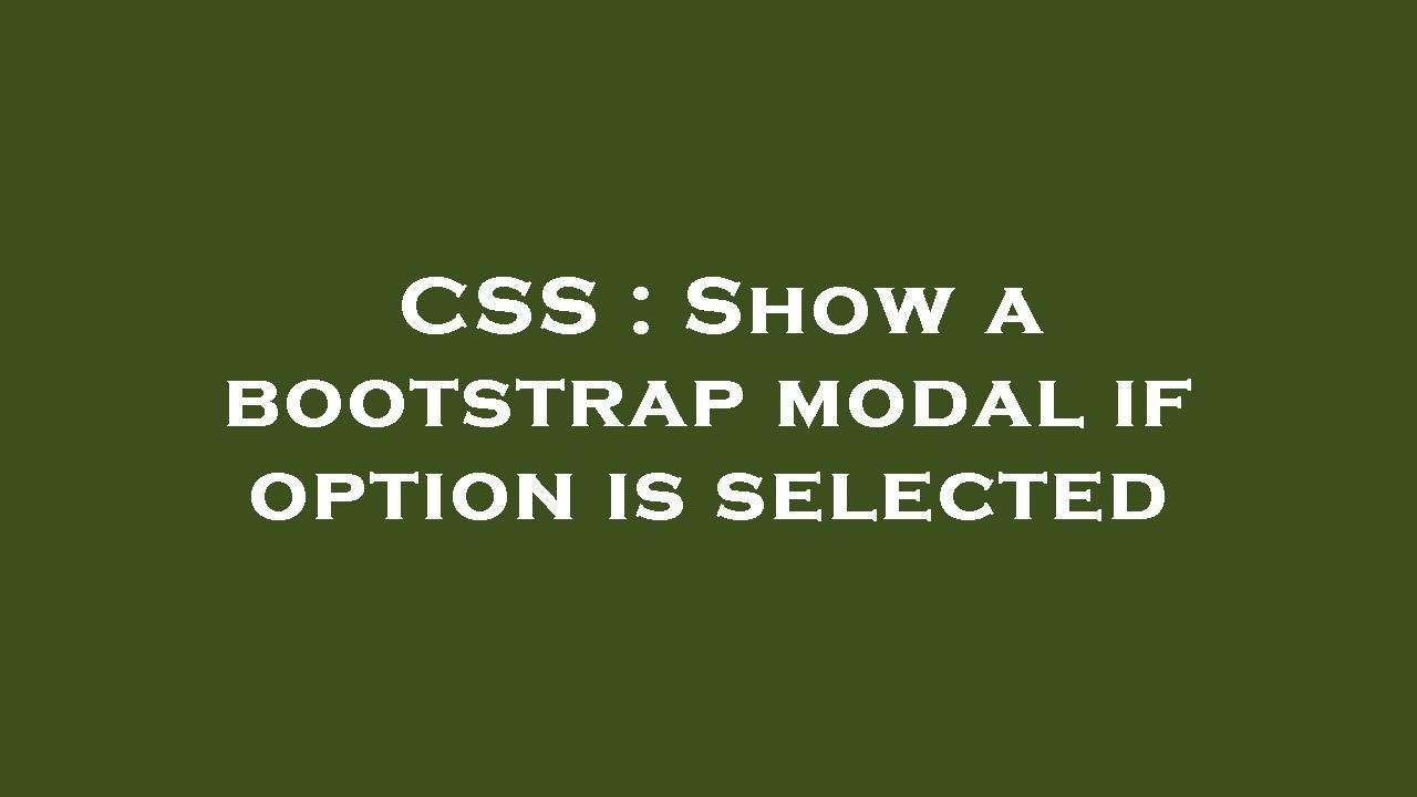 CSS : Show a bootstrap modal if option is selected - YouTube