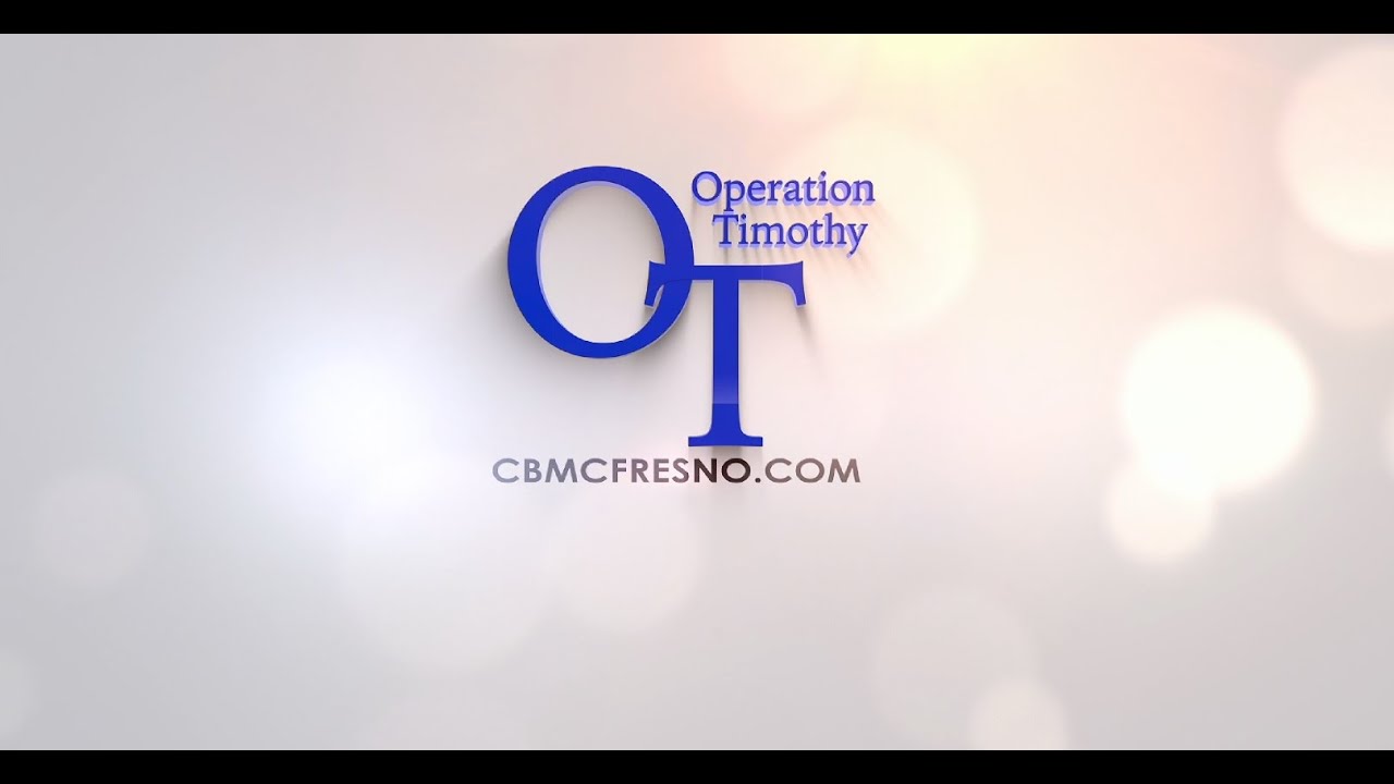 CBMC Fresno Presents Operation Timothy by Websovid Media - YouTube