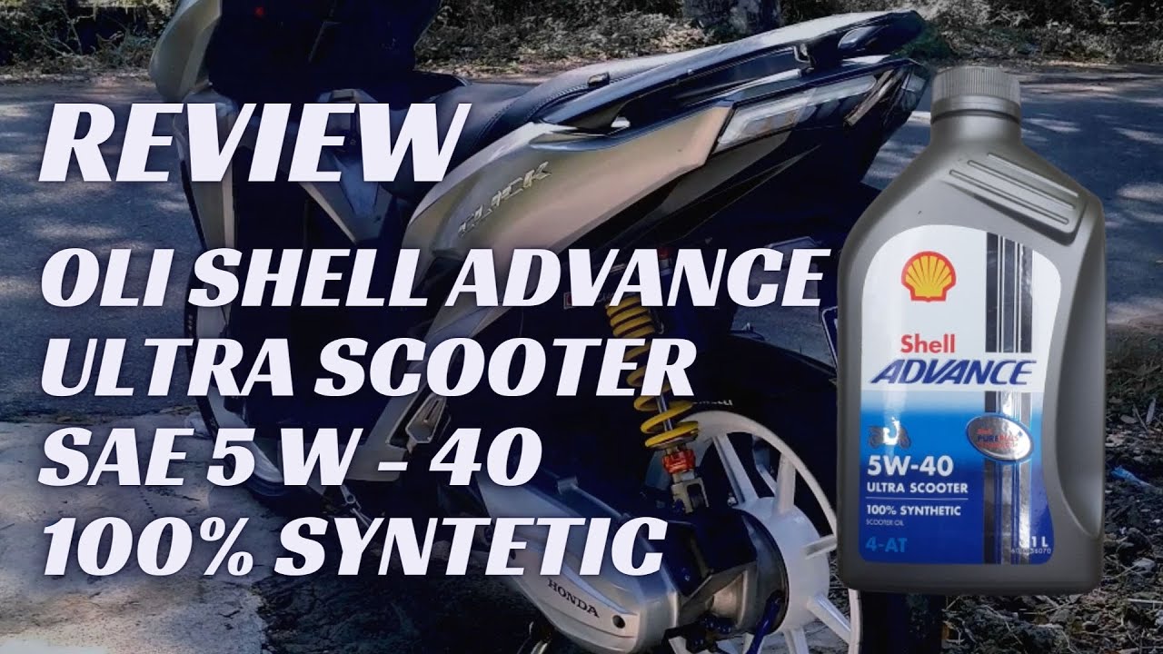 REVIEW OLI SHELL ADVANCE ULTRA SCOOTER 5W 40 100% SYNTETIC | OLI MATIC ...