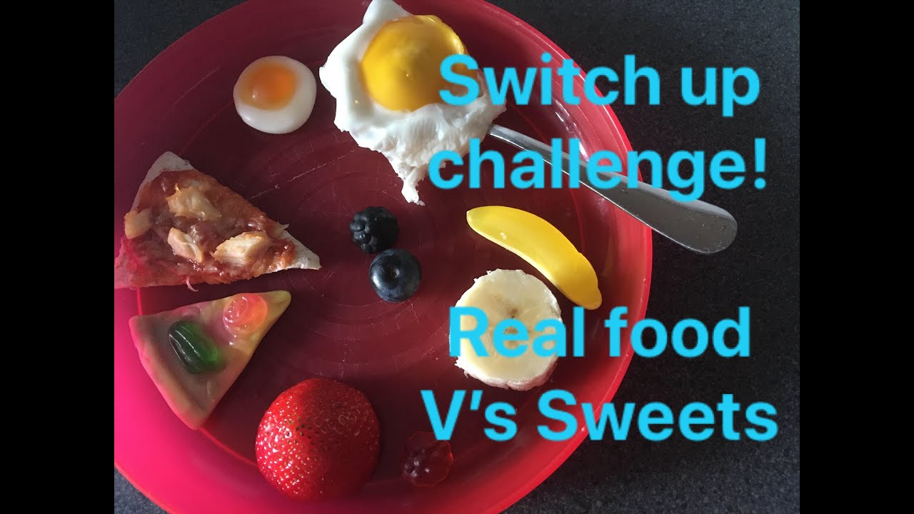 Switch up challenge - real food v's sweets - YouTube