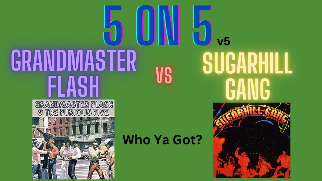 5 on 5 The Sugarhill Gang vs Grandmaster Flash & The Furious 5. Who Ya ...
