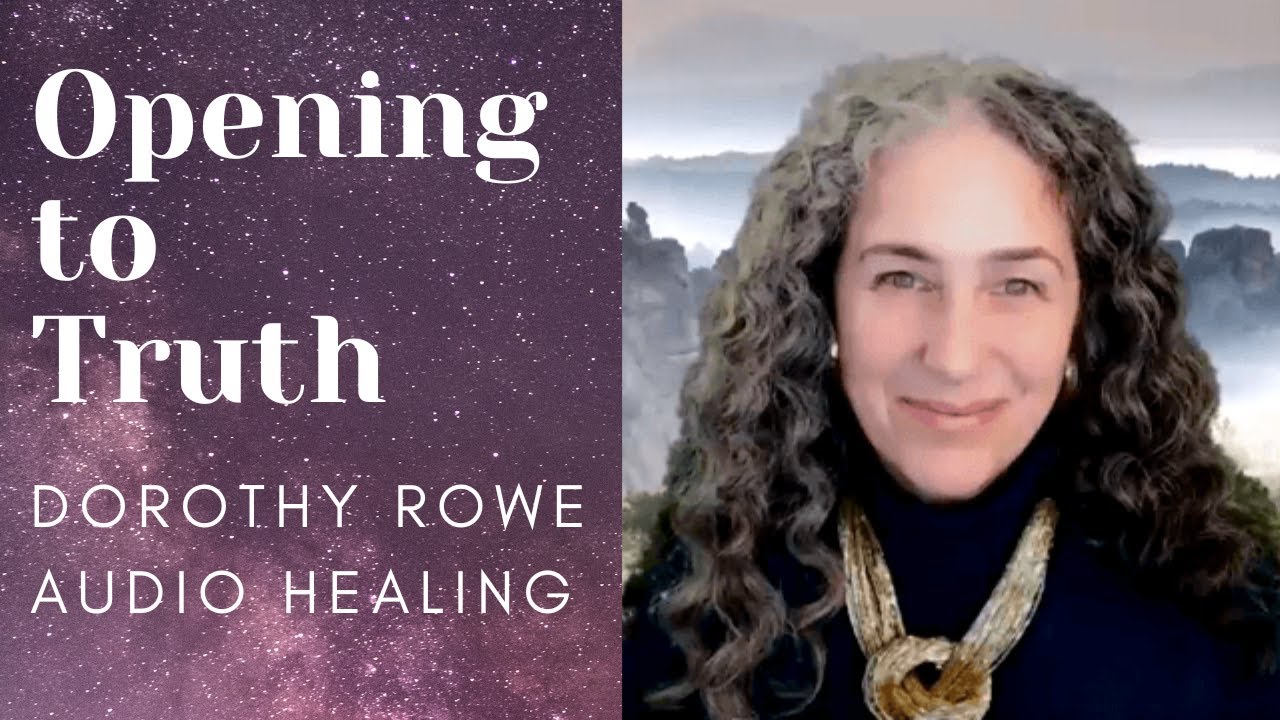 Opening to Truth - Dorothy Rowe Audio Healing - YouTube